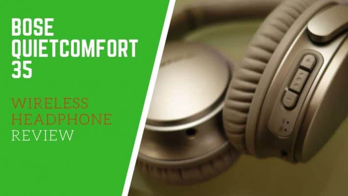 Bose QuietComfort 35 Wireless Headphone Review