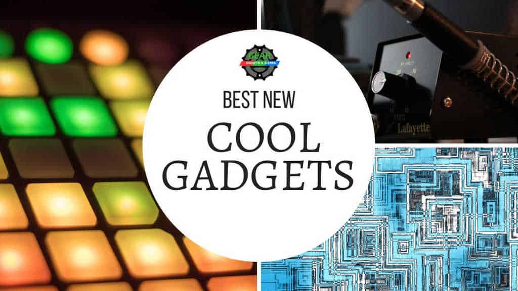 Best New Cool Gadgets – Gear Gadgets and Gizmos