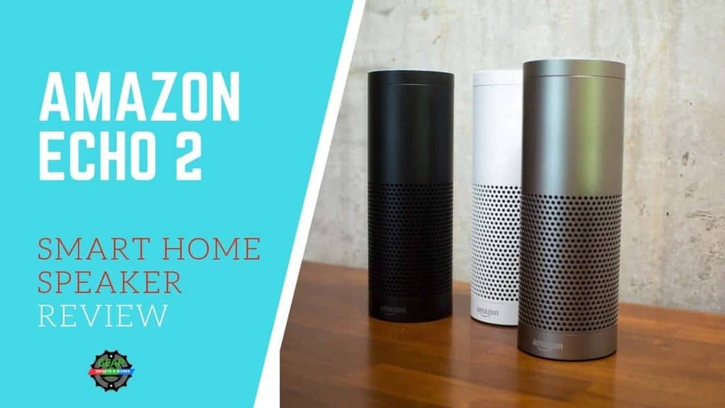 Amazon Echo 2 Review – Gear Gadgets and Gizmos
