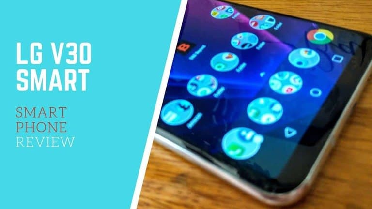 LG V30 Smart Phone Review – Gear Gadgets and Gizmos