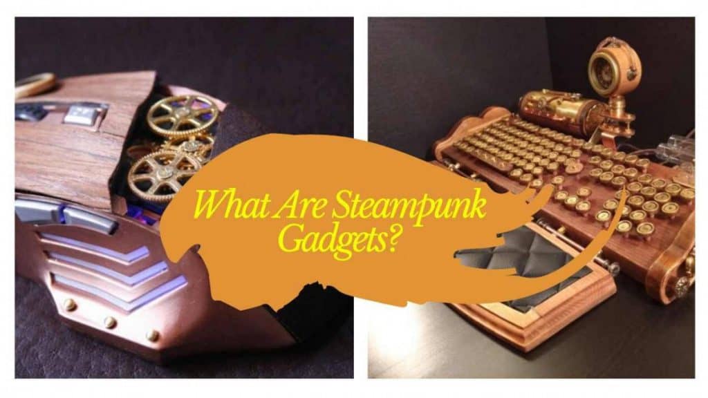 What Are Steampunk Gadgets? – Gear Gadgets and Gizmos