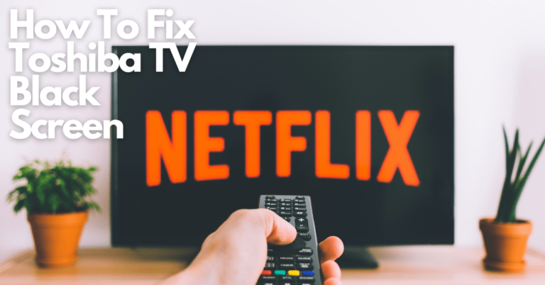 How To Fix Toshiba TV Black Screen (Quick Solutions & Fixes) – Gear ...