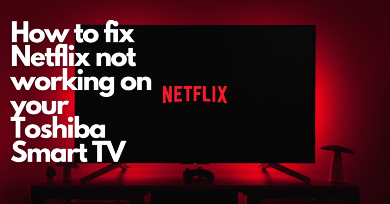 How to fix Netflix not working on your Toshiba Smart TV – Gear Gadgets and Gizmos